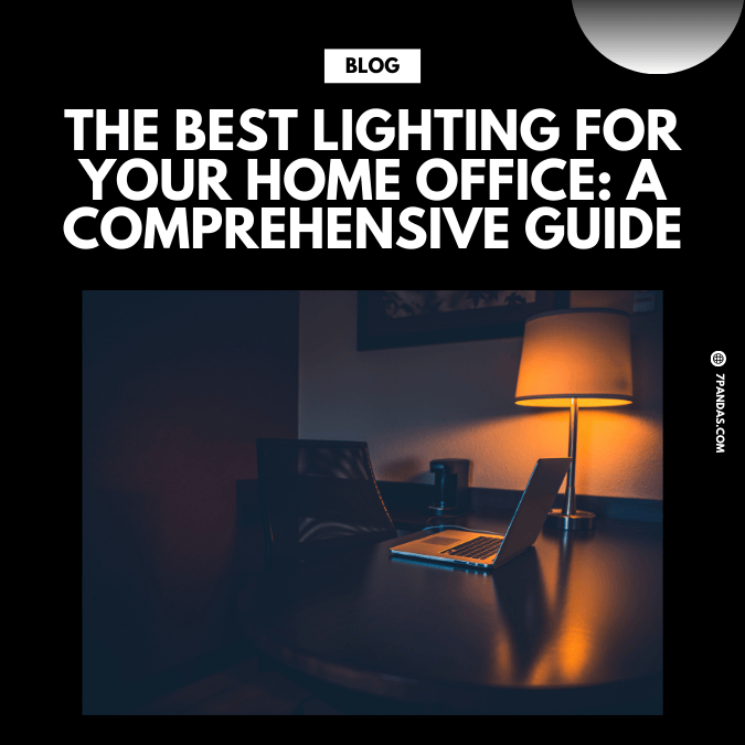 The Best Lighting for Your Home Office: A Comprehensive Guide – 7Pandas ...